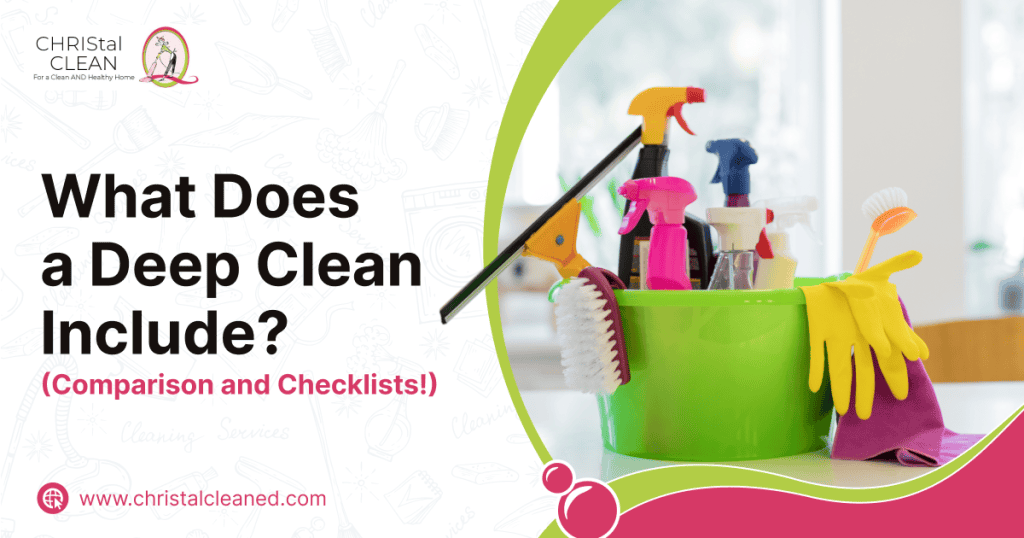 What Does A Deep Clean Include? (Comparison And Checklists!)